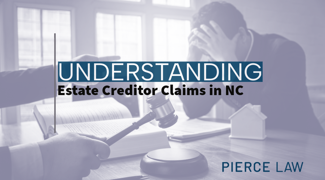 North Carolina Probate Lawyer: A Comprehensive Guide to Managing Estate Creditor Claims - Pierce ...